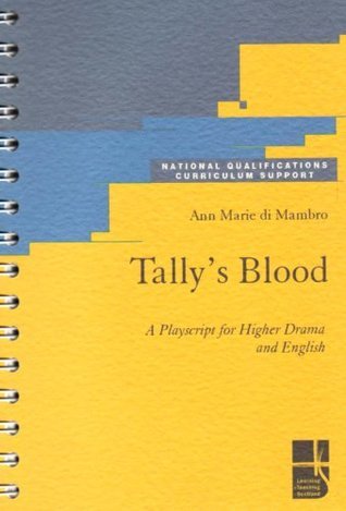 Tally's Blood: A Playscript for Higher Drama by Ann Marie Di Mambro ...