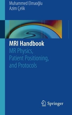 MRI Handbook: MR Physics, Patient Positioning, and Protocols by ...