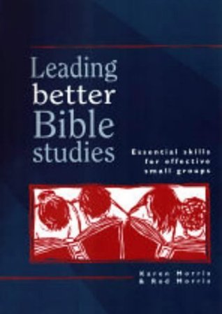 Leading Better Bible Studies by Karen Morris | Goodreads