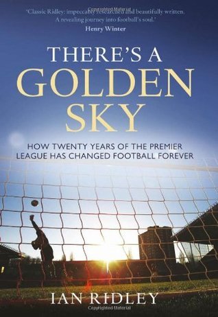 There's a Golden Sky: How Twenty Years of the Premier League has ...