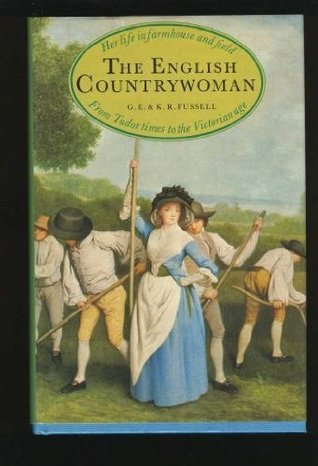 The English Countrywoman; Her Life in Farmhouse and Field from Tudor ...