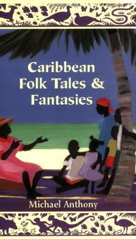 Caribbean Folk Tales & Fantasies by Michael Anthony | Goodreads