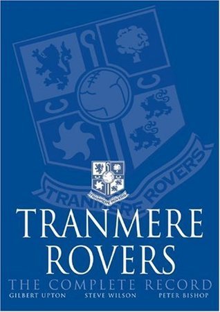 Tranmere Rovers: The Complete Record by Gilbert Upton | Goodreads