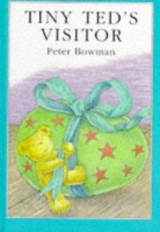 Tiny Teds Visitor by Peter Bowman | Goodreads