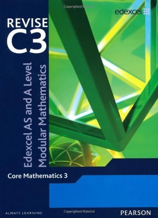 Revise for Edexcel AS and A Level Modular Mathematics: Core Mathematics 3 by Keith Pledger ...