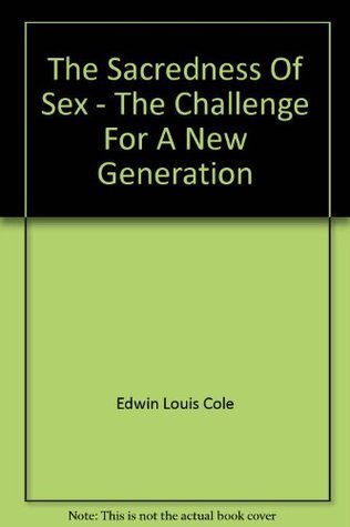 The Sacredness Of Sex - The Challenge For A New Generation by Edwin ...