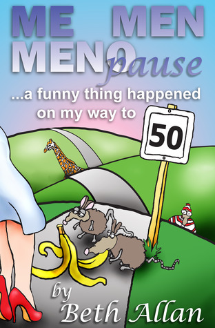 Me, Men, Menopause - A Funny Thing Happened On My Way To 50 by Beth ...