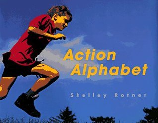 Action Alphabet by Shelley Rotner | Goodreads
