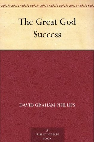 The Great God Success by David Graham Phillips | Goodreads