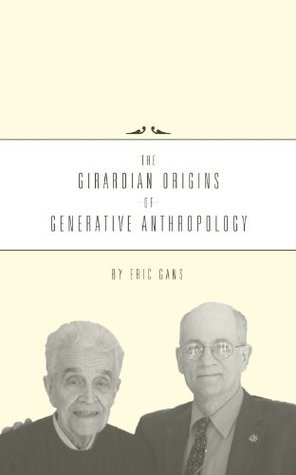 The Girardian Origins of Generative Anthropology by Eric Gans | Goodreads