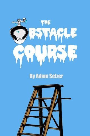 The Obstacle Course: An Epic Tale Of Adventure by Adam Selzer | Goodreads