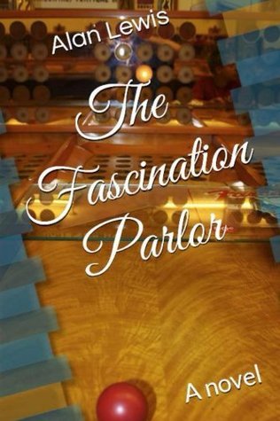 The Fascination Parlor by Alan Lewis | Goodreads