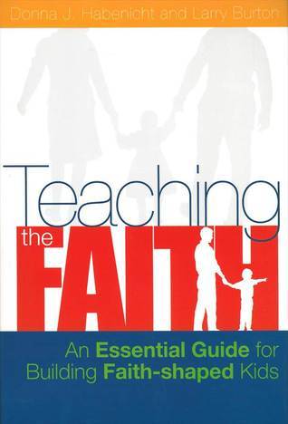 Teaching the Faith An Essential Guide for Building Faith Shaped Kids by ...