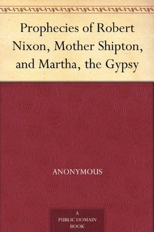 Prophecies of Robert Nixon, Mother Shipton, and Martha, the Gypsy by ...