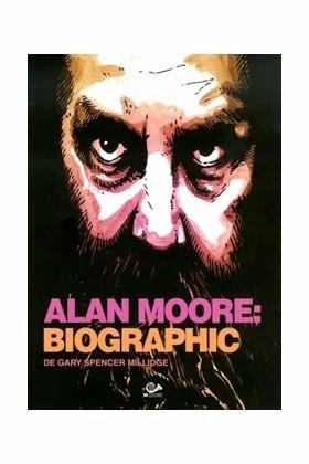 Alan Moore: Biographic by Gary Spencer Millidge | Goodreads