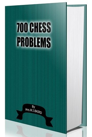 700 CHESS PROBLEMS by W.J. Baird | Goodreads