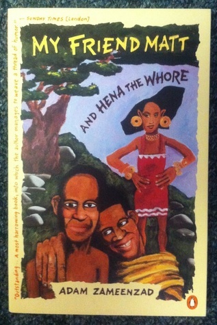 My Friend Matt and Hena the Whore by Adam Zameenzad | Goodreads