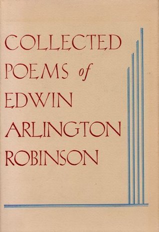 Collected Poems of Edwin Arlington Robinson by Edwin Arlington Robinson ...