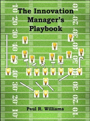 The Innovation Manager's Playbook by Paul R. Williams | Goodreads