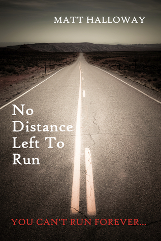 No Distance Left To Run by Matt Halloway | Goodreads