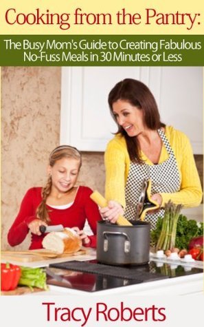 Cooking from the Pantry: The Busy Mom’s Guide to Creating Fabulous, No ...