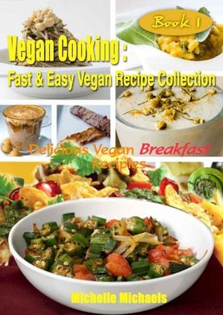 Vegan Cooking (Vegan Breakfast Recipes) by Michelle Michaels | Goodreads