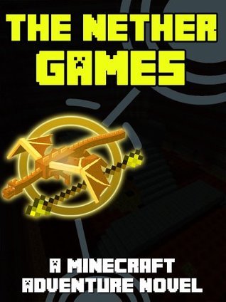 The Nether Games: A Minecraft Adventure Novel by Minecraft Books ...