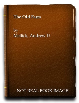 The Old Farm by Andrew D. Mellick | Goodreads