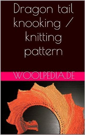Dragon tail knooking / knitting pattern by Julia Marquardt | Goodreads