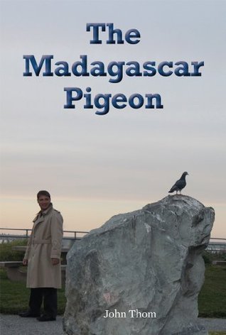 The Madagascar Pigeon by John Thom | Goodreads