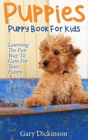 Puppies: Puppy Book For Kids! Learning The Fun Way To Love & Care For ...
