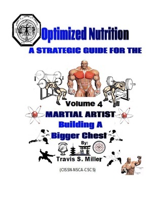 Optimized Nutrition Vol. 4: Building a Bigger Chest by Travis S. Miller ...