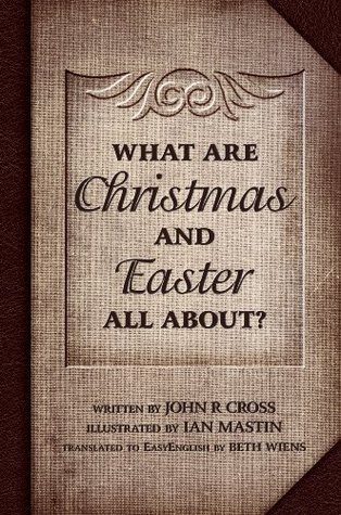 What are Christmas and Easter all about? by John R. Cross | Goodreads