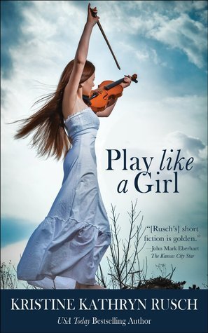 Play Like a Girl by Kristine Kathryn Rusch | Goodreads