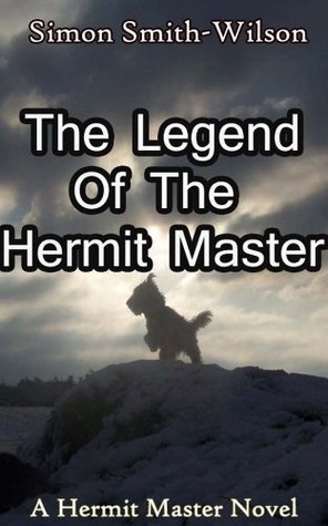 The Legend of the Hermit Master by Simon Smith-Wilson | Goodreads