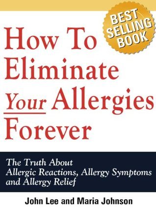 How To Eliminate Your Allergies Forever: The Truth About Allergic by ...
