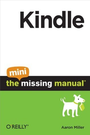 Kindle: The Mini Missing Manual by Aaron Miller | Goodreads