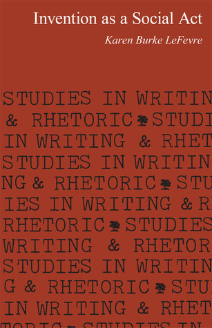 Invention as a Social Act by Karen Burke LeFevre | Goodreads