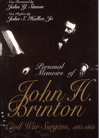Personal Memoirs of John H. Brinton: Civil War Surgeon, 1861-1865 by ...