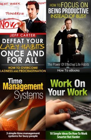 4-Book Bundle: Defeat Your Lazy Habits, Work On Your Work, Time ...