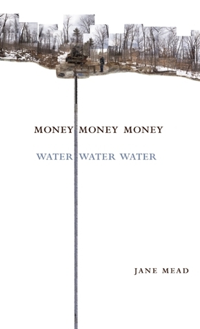 Money Money Money Water Water Water by Jane Mead | Goodreads