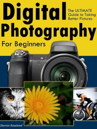Digital Photography for Beginners - The ULTIMATE Guide to Taking Better ...