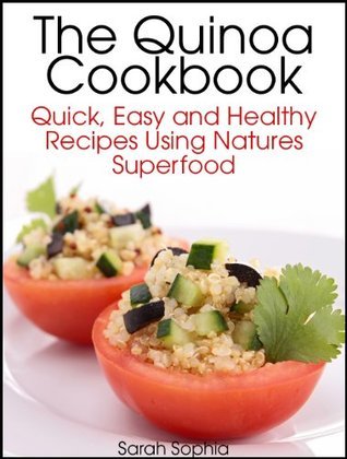 The Quinoa Cookbook: Quick, Easy and Healthy Recipes Using Natures ...