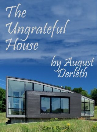 The Ungrateful House by August Derleth | Goodreads