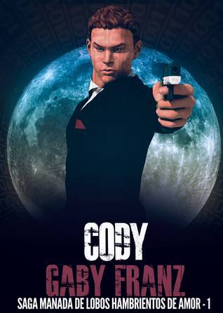 Cody (Manada de Lobos Hambrientos de Amor, #1) by Gaby Franz | Goodreads
