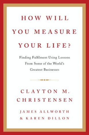 How Will You Measure Your Life?: A thought-provoking approach to ...