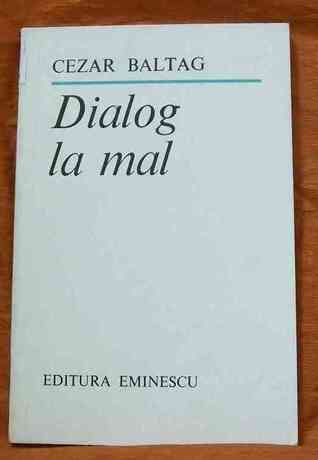 Dialog la mal by Cezar Baltag | Goodreads