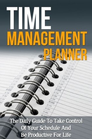 Time Management Planner - The Daily Guide To Take Control Of Your ...