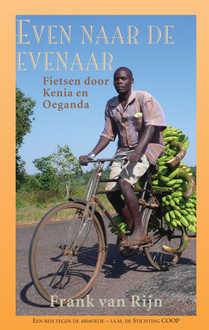 Even naar de evenaar: fietsen door Kenia en Oeganda by Frank van Rijn ...