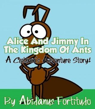 Alice & Jimmy In The Kingdom Of Ants – An Exciting Children’s Adventure ...